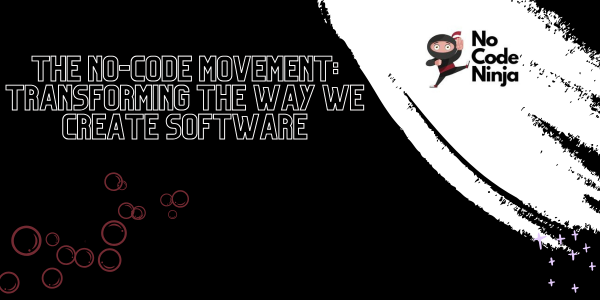 No Code Ninja Blog - The No-Code Movement: Transforming the Way We Create Software